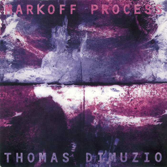 Markoff Process | Thomas Dimuzio