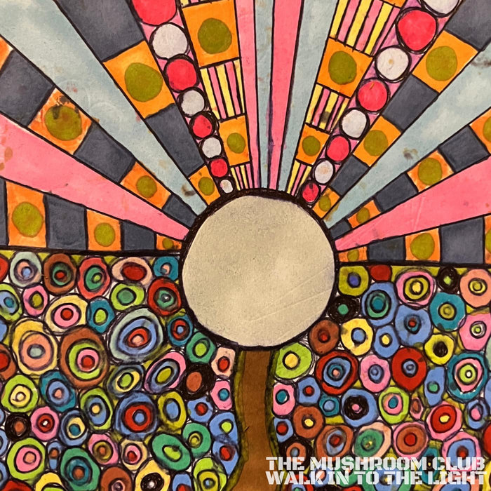 Walk Into The Light | The Mushroom Club