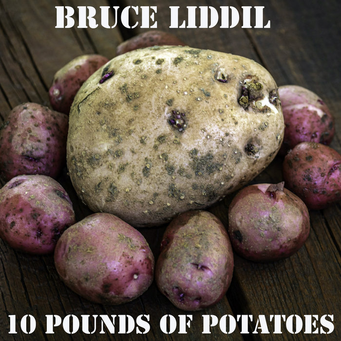 Ten Pounds of Potatoes | Bruce Liddil