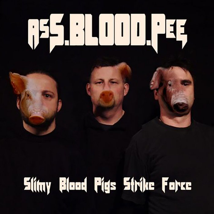 Slimy Blood Pigs Strike Force | Ass.Blood.Pee | AssBloodPee