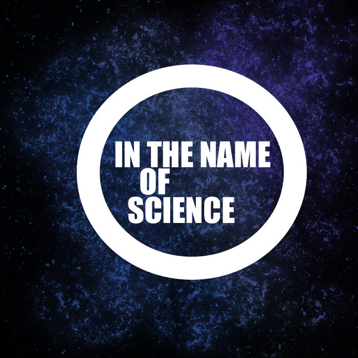 In the Name of Science | In the name of science. | Basement Sessions