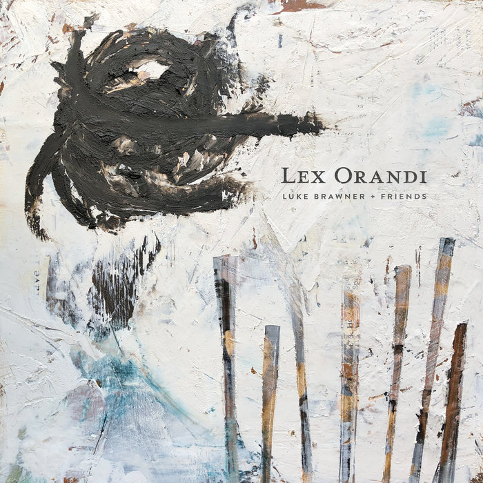 Lex Orandi | Luke Brawner & Friends | Luke Brawner