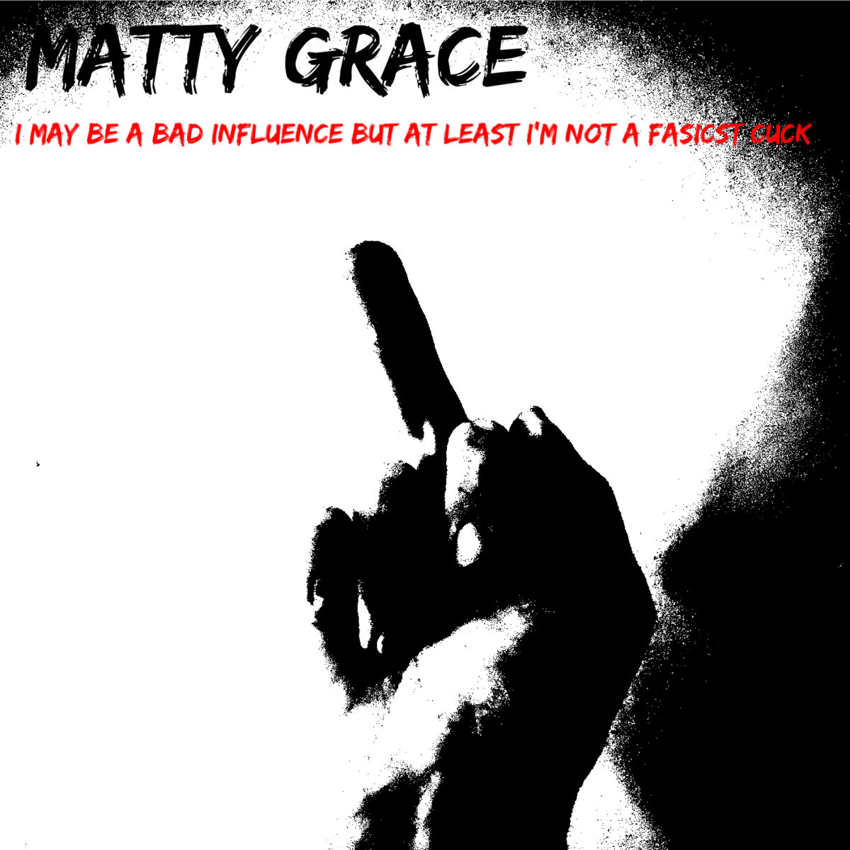 I May Be A Bad Influence But At Least I'm Not A Fascist Cuck | Matty Grace