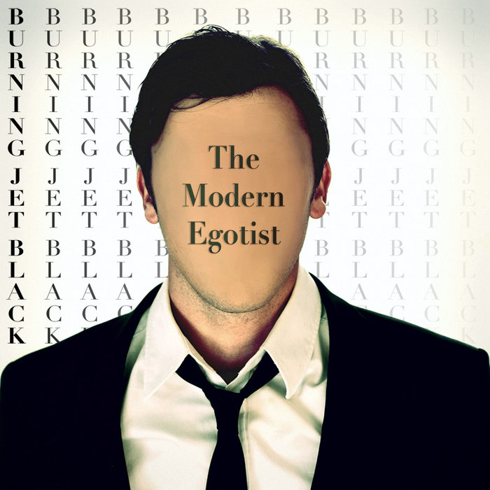 The Modern Egotist | Burning Jet Black