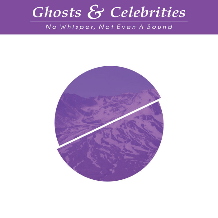 No Whisper, Not Even A Sound | Ghosts & Celebrities