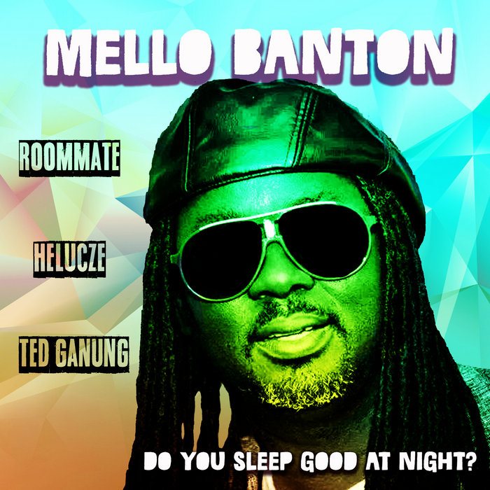 Do You Sleep Good At Night? | Mello Banton, Roommate, Helucze, Ted ...