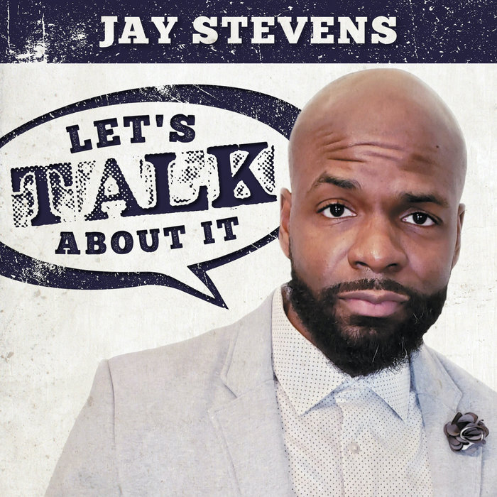 Let's Talk About It | Jay Stevens