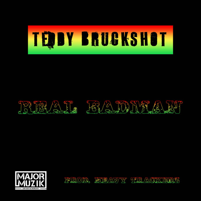 Real Badman (Clean Version) | Teddy Bruckshot, Heavytrackerz | Major ...