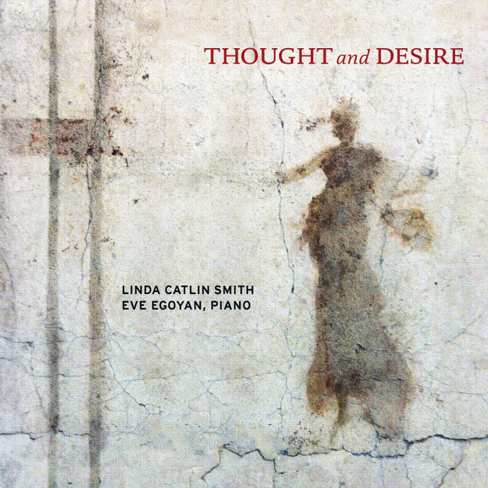 Thought and Desire | Linda Catlin Smith, composer; Eve Egoyan, pianist ...