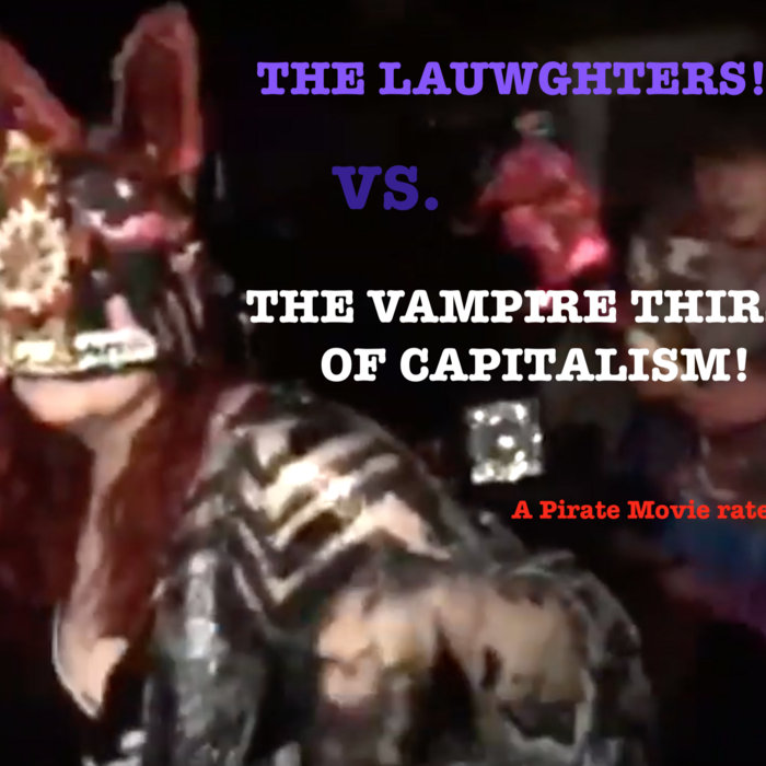THE LAUWGHTERS VS. THE VAMPIRE THIRST OF CAPITALISM | The Lauwghters