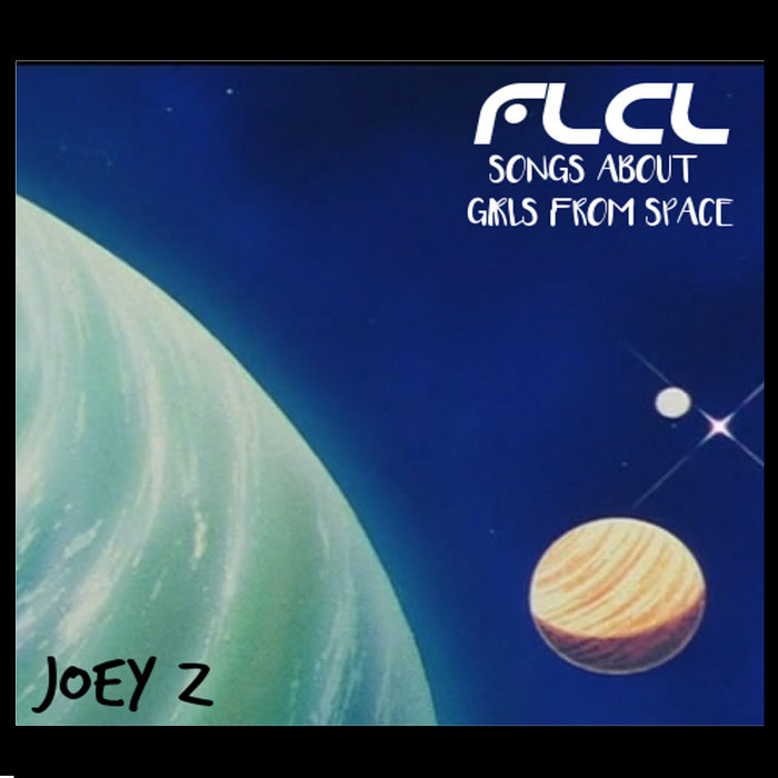 FLCL: SONGS ABOUT GIRLS FROM SPACE | JOEY Z64