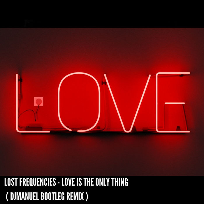 Lost Frequencies - Love Is The Only Thing ( DjManuel Bootleg Remix ...