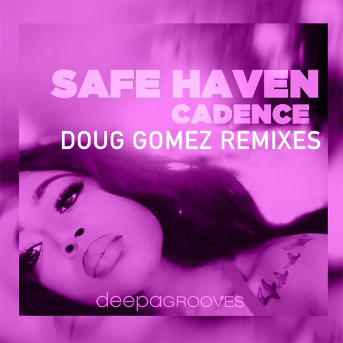 SAFE HAVEN (DOUG GOMEZ REMIXES) | Cadence | deepa GROOVES