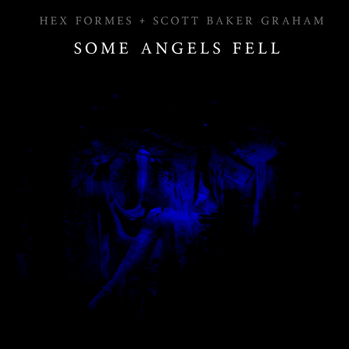 some angels fell | hex formes + scott baker graham | hex formes