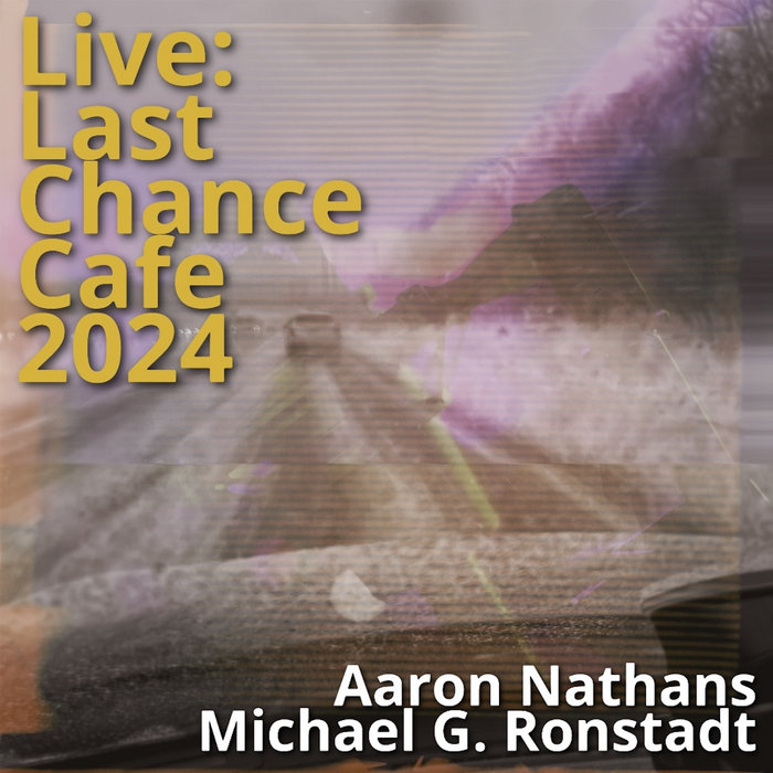 Live: Last Chance Cafe 2024 | Aaron Nathans & Michael G. Ronstadt ...