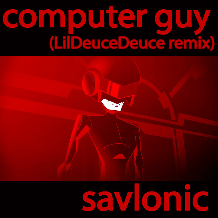 Computer Guy (LilDeuceDeuce remix) | Savlonic | Todd Bryanton