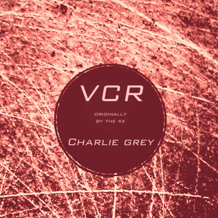 VCR | Charlie Grey
