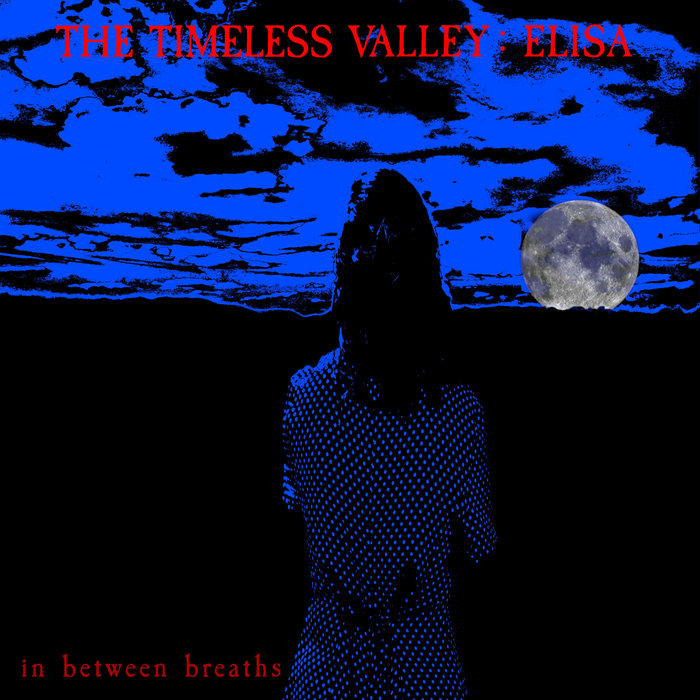 ELISA in between breaths | THE TIMELESS VALLEY
