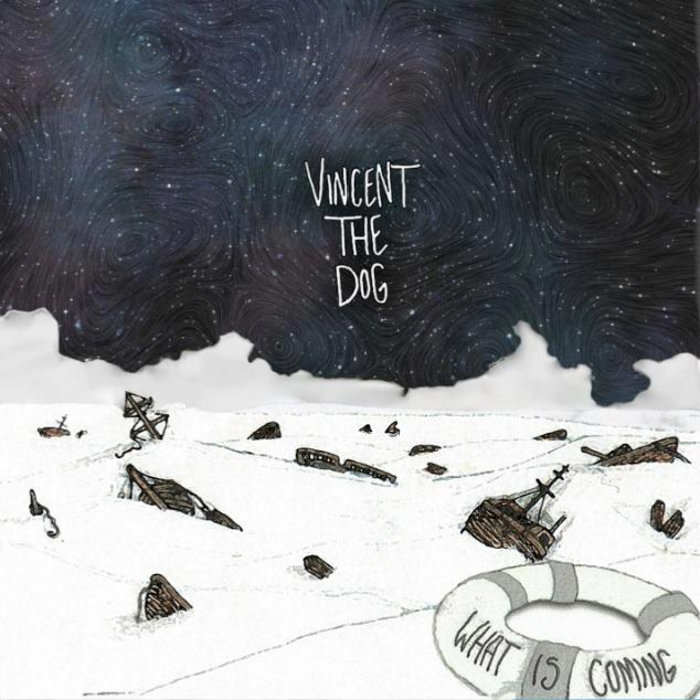 What Is Coming | Vincent the Dog
