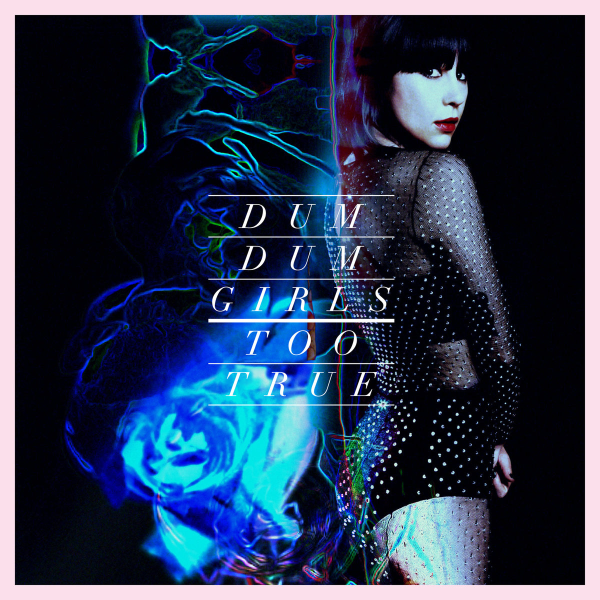 Too True | Dum Dum Girls