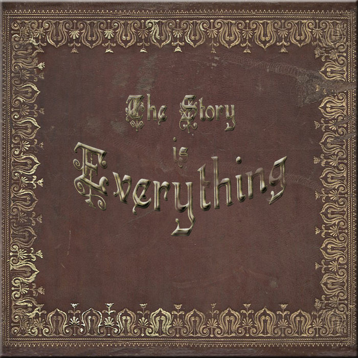 The Story Is Everything | The Story Is Everything