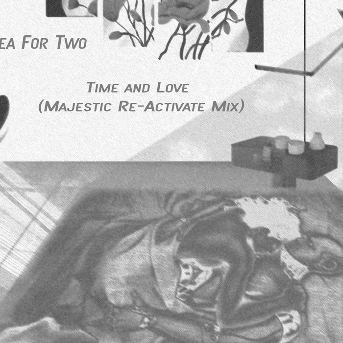 Tea For Two - Time & Love (Majestic Re-Active Mix) | Dj Majestic