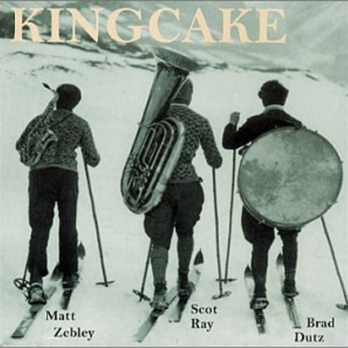 Kingcake | Brad Dutz, Matt Zebley, Scot Ray | scoT rAy