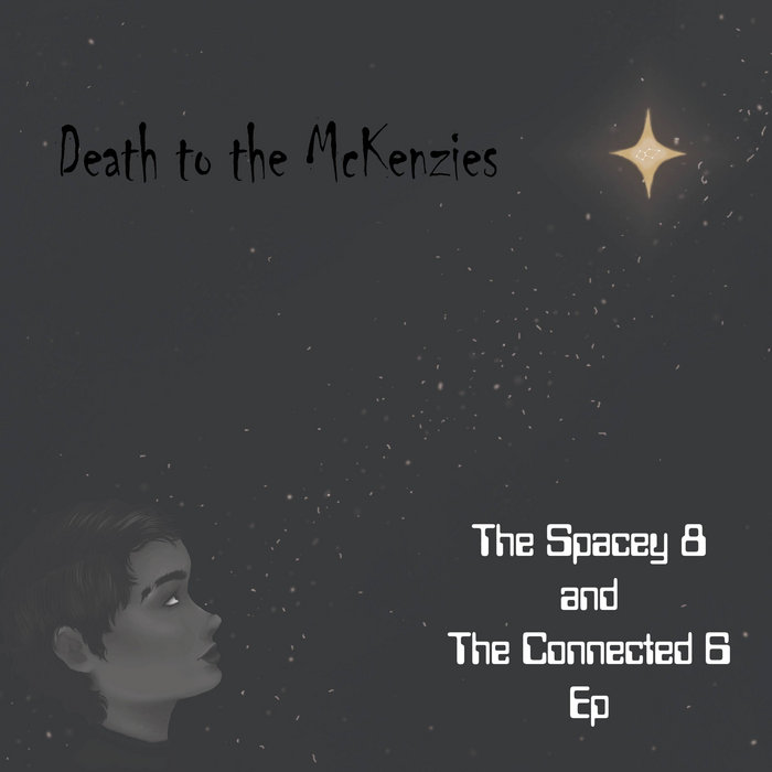 The Spacey 8 and The Connected 6 Ep | Death to the McKenzies