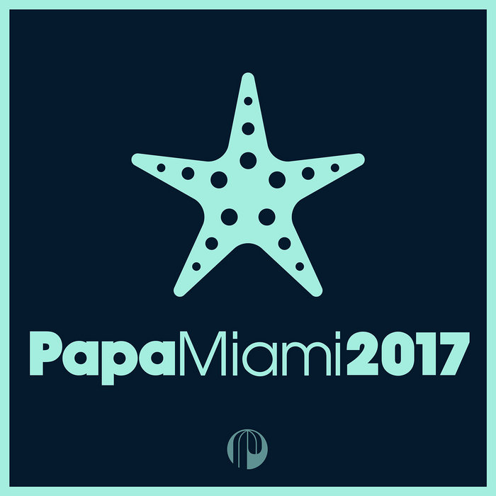 Papa Miami 2017 | Various Artists | Papa Records