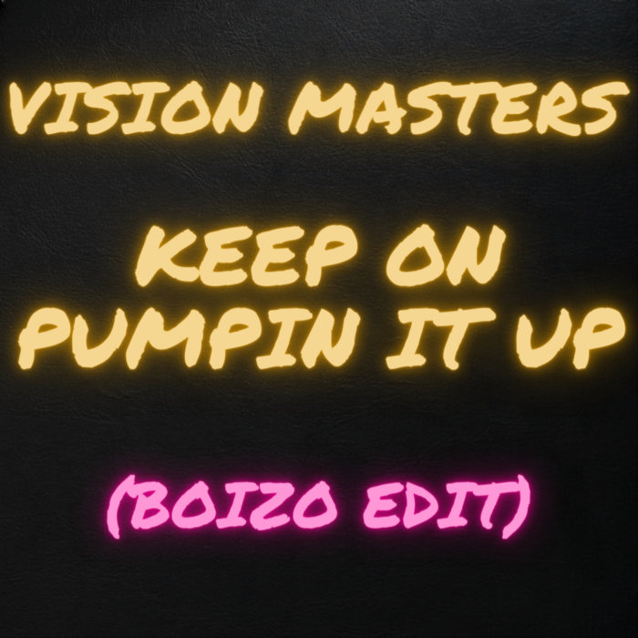Vision Masters - Keep On Pumpin It Up (Boizo Edit) | Boizo