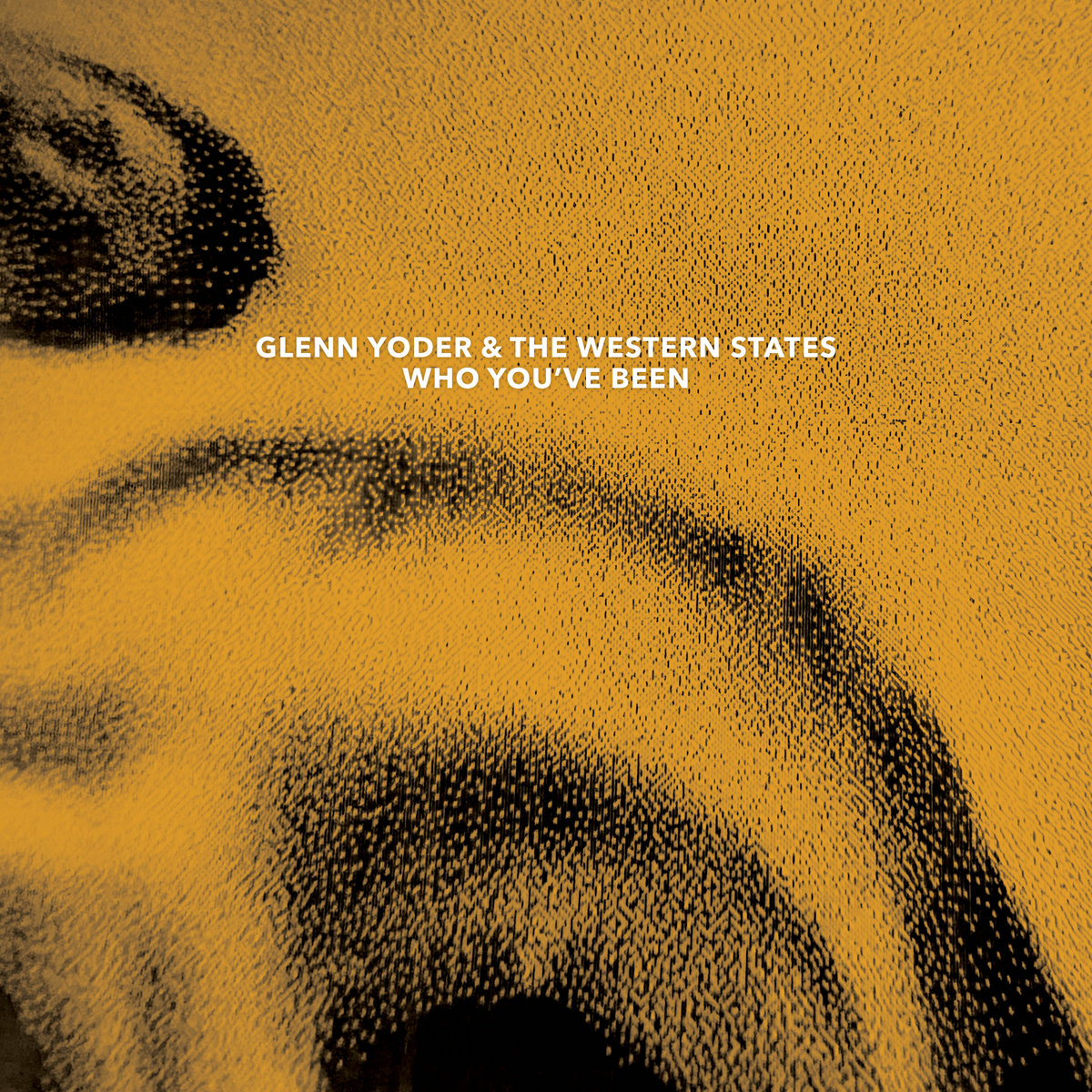 Who You've Been | Glenn Yoder & The Western States | Glenn Yoder