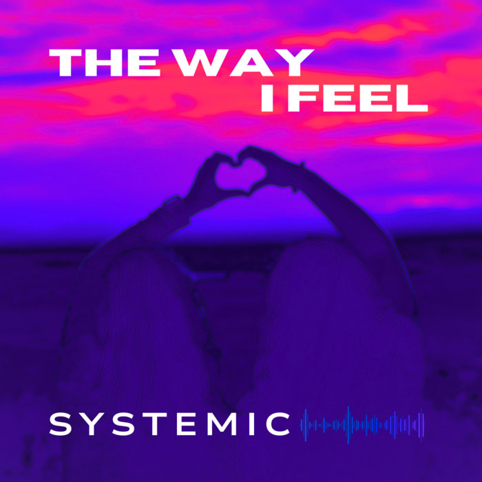 The Way I Feel | Systemic
