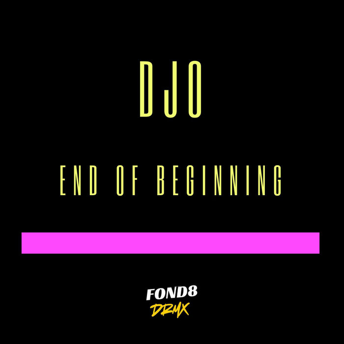 END OF BEGINNING (FOND8 DRMX) | DJO | FOND8