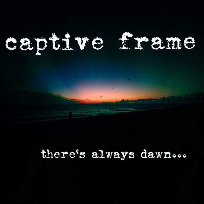 there's always dawn... | Captive Frame
