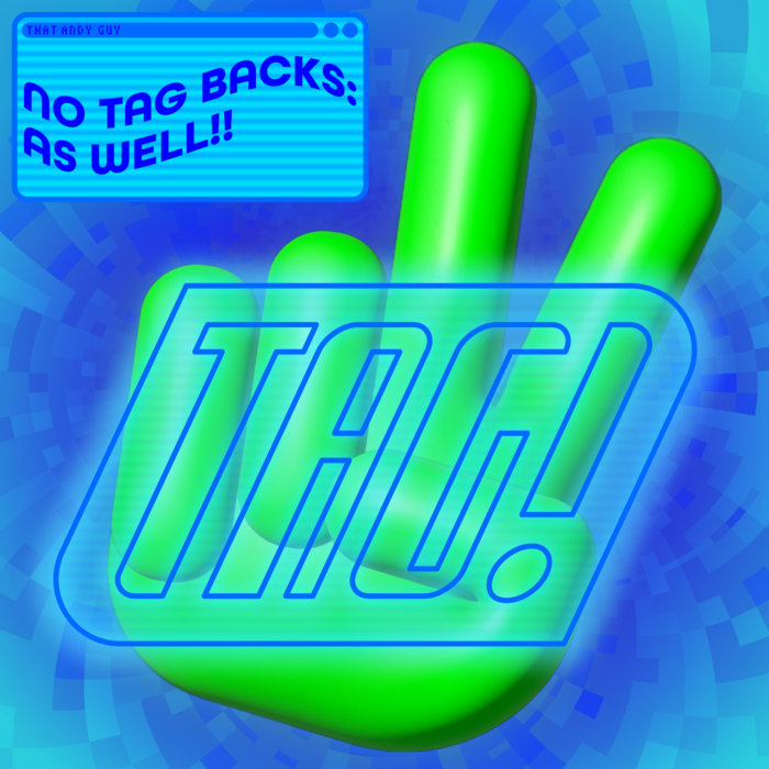 No Tag Backs: As Well! | That Andy Guy