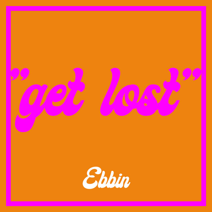Get Lost | Ebbin