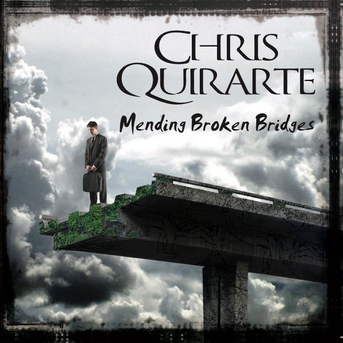 Mending Broken Bridges | Chris Quirarte