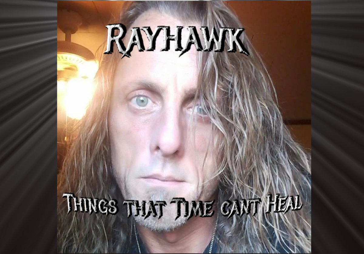 Things that time cant Heal | Rayhawk | Rayhawk Productions