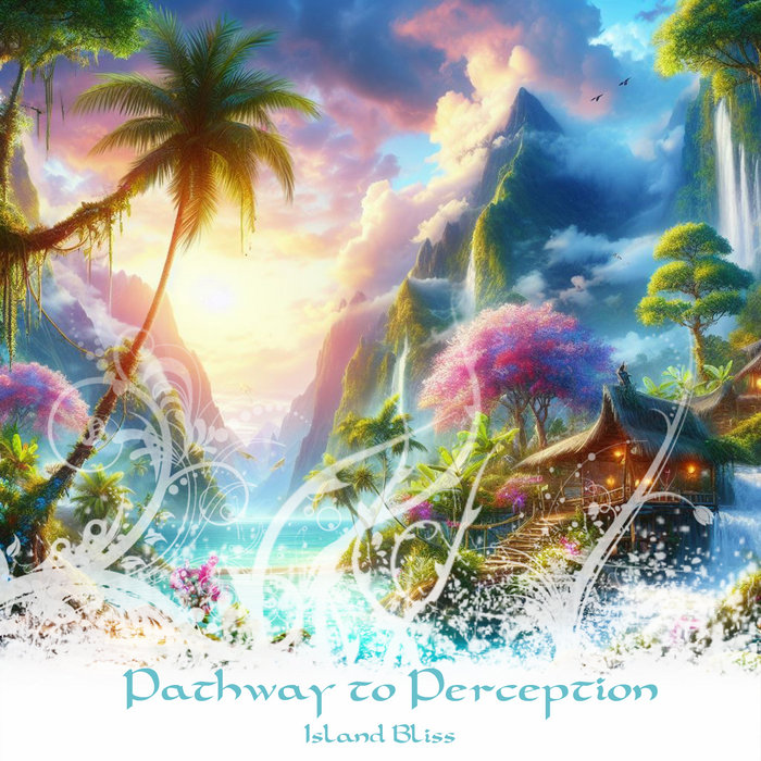 Island Bliss | Pathway to Perception