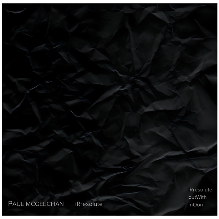 iRresolute | Paul McGeechan | Starless / Paul McGeechan
