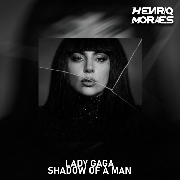 Lady Gaga - Shadow Of A Man (HenriqMoraes Mix) | HenriqMoraes