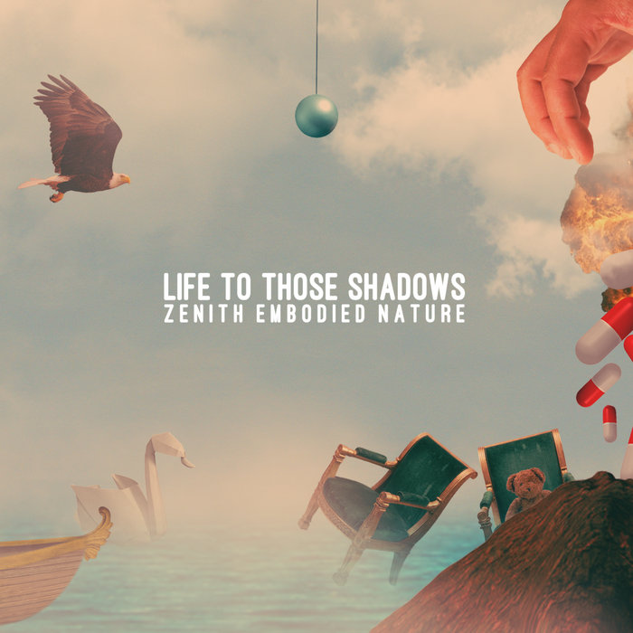 Zenith Embodied Nature | Life To Those Shadows