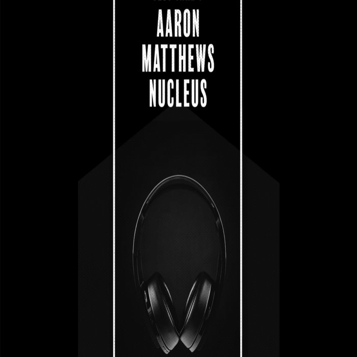 Nucleus | Aaron Matthews