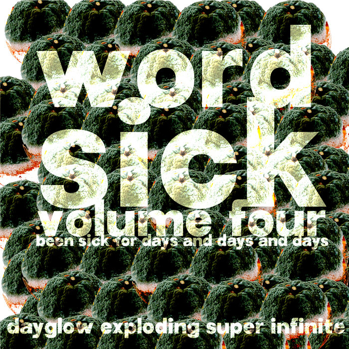 word sick: volume four: been sick for days and days and days | dayglow ...