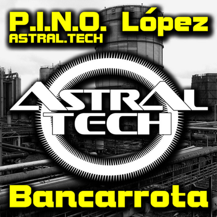 ASTECH 1 - Bancarrota EP | P.I.N.O. Lopez + MAU | AstralTech Label