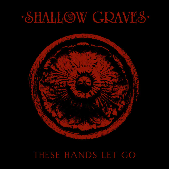 These Hands Let Go | The Shallow Graves