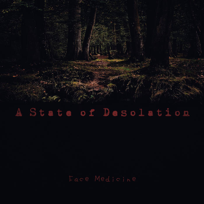 A State of Desolation | Face Medicine