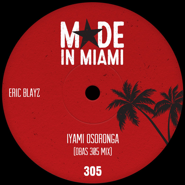 Iyami Osoronga (Oba's 305 Mix) | Eric Blayz | Nervous Records