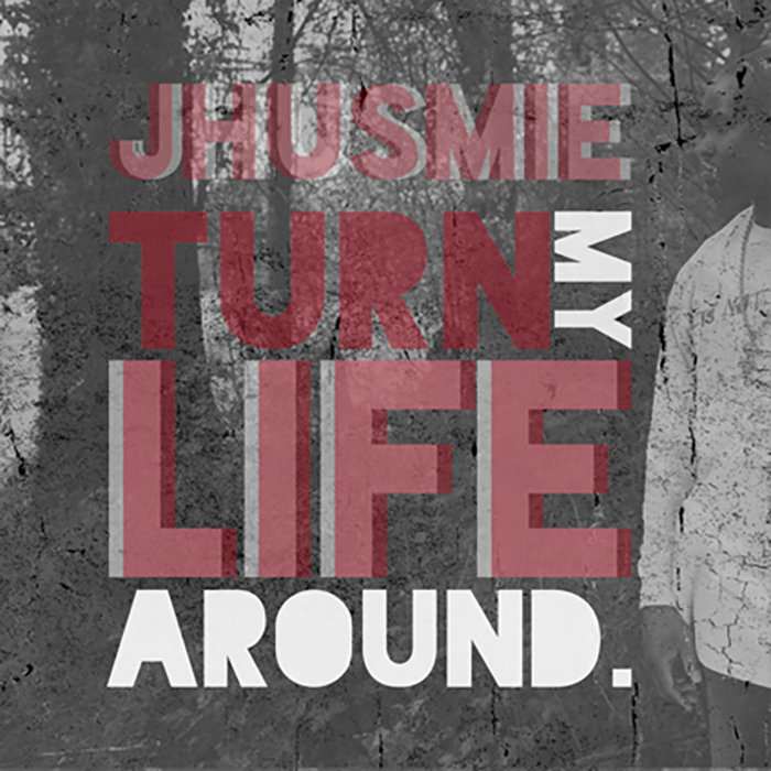 Turn My Life Around | Jhusmie