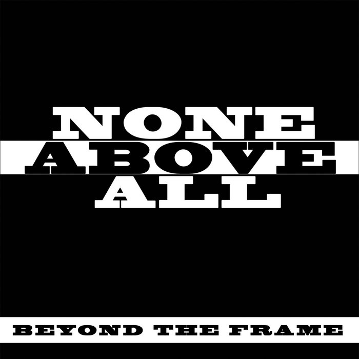 Beyond The Frame | None Above All